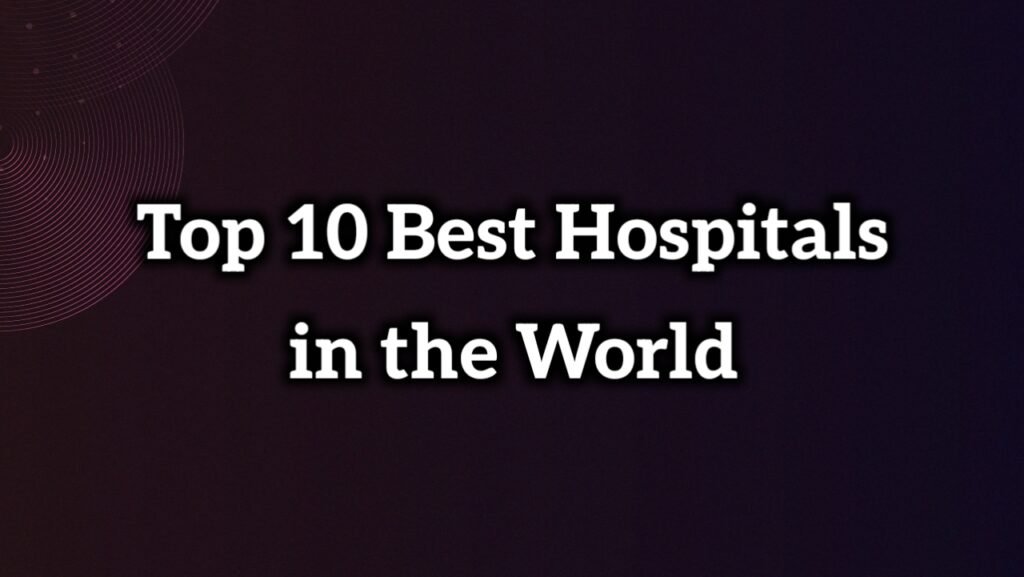Top 10 Best Hospitals in the World – TechPexel EN